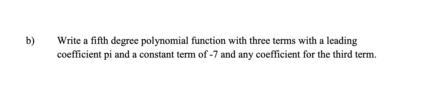 Solved b) Write a fifth degree polynomial function with | Chegg.com