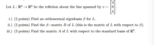 Solved Let L: R3 R3 be the refletion about the line spanned | Chegg.com