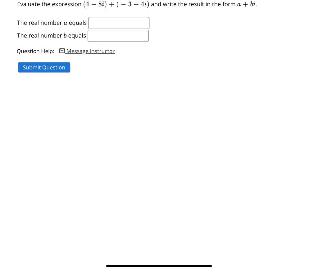 Solved Evaluate the expression (4−8i)+(−3+4i) and write the | Chegg.com