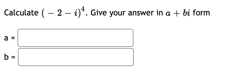Solved Calculate (−2−i)4. Give your answer in a+bi form a= | Chegg.com