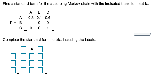 Solved Find a standard form for the absorbing Markov chain | Chegg.com