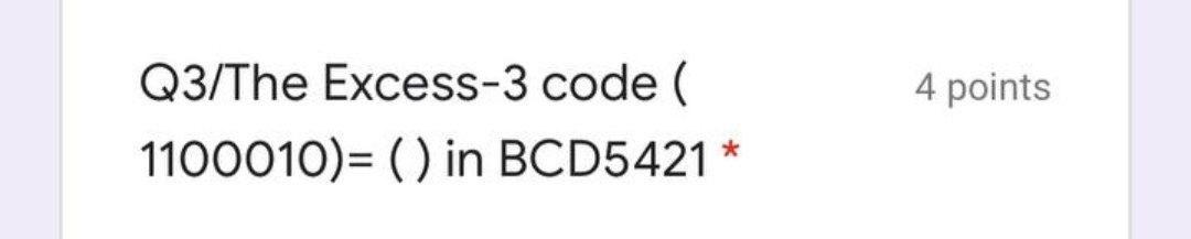 Solved Q3/The Excess-3 code ( 4 points 1100010)= () in | Chegg.com