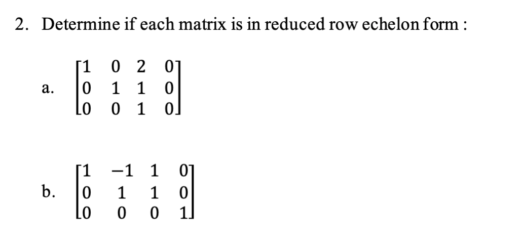 Solved 2. Determine if each matrix is in reduced row echelon | Chegg.com