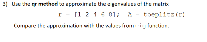 Solved 3) Use the qr method to approximate the eigenvalues | Chegg.com
