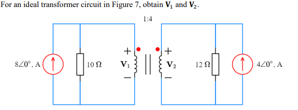 Solved For An Ideal Transformer Circuit In Figure 7 Obtain