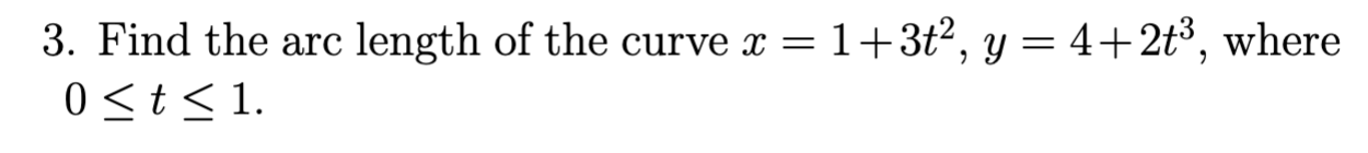 Solved 3. Find the arc length of the curve x=1+3t2,y=4+2t3, | Chegg.com