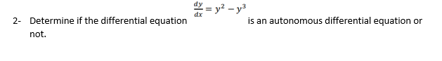 Solved dy = y2 - y3 is an autonomous differential equation | Chegg.com