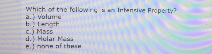 Solved Which of the following is an Intensive Property? a.) | Chegg.com