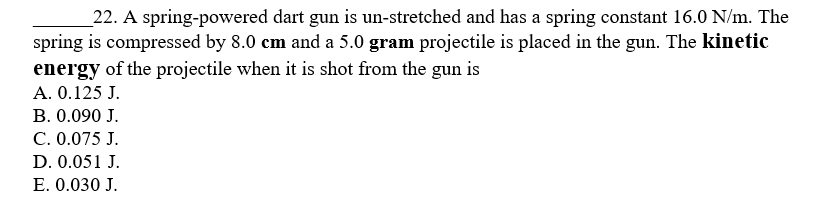 Solved 22. A spring-powered dart gun is un-stretched and has | Chegg.com