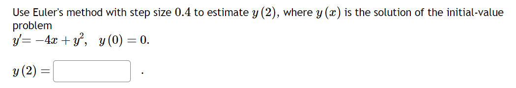 Solved Use Euler's method with step size 0.4 to estimate | Chegg.com