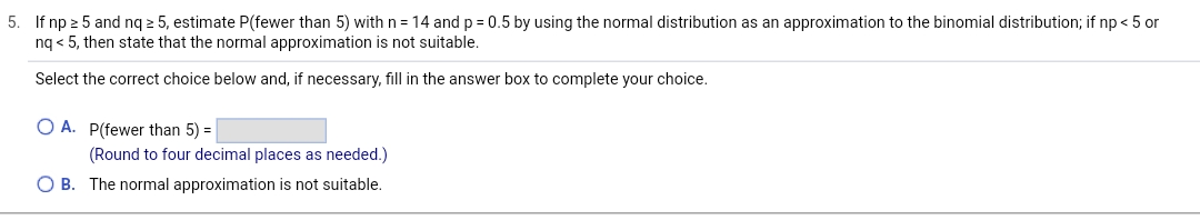 Solved 5. If np≥5 and nq≥5, estimate P (fewer than 5 ) with | Chegg.com
