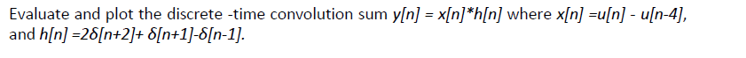 Solved Evaluate and plot the discrete -time convolution sum | Chegg.com