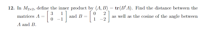 Solved 12. In M2x2, define the inner product by (A, B) = | Chegg.com