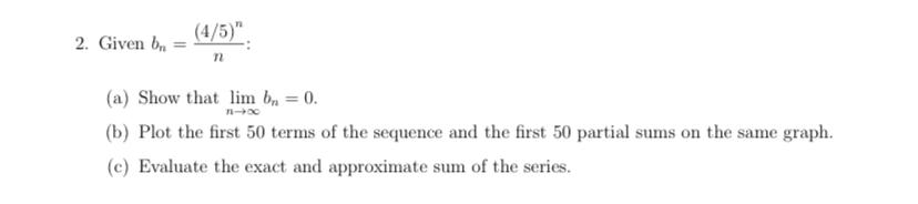 Solved 2. Given bn=n(4/5)n : (a) Show that limn→∞bn=0. (b) | Chegg.com