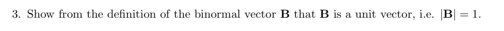 Solved 3. Show from the definition of the binormal vector B | Chegg.com