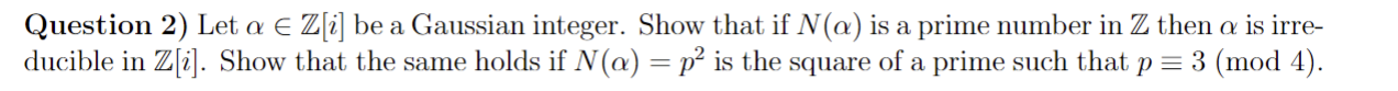 Solved Question 2) ﻿Let αinZ[i] ﻿be a Gaussian integer. Show | Chegg.com