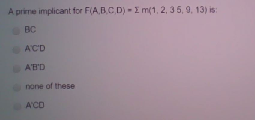 Solved A Prime Implicant For F A B C D M 1 2 35 9 13