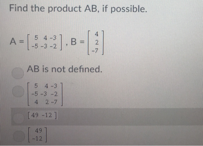 Solved Find the product AB, if possible. A=[ 5 4-3 | Chegg.com