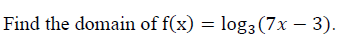 Solved Find the domain of f(x) = log2 (7x – 3). | Chegg.com