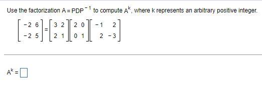 Solved Use the factorization A = PDP to compute Ak, where k | Chegg.com