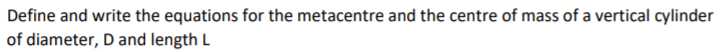 Solved Define and write the equations for the metacentre and | Chegg.com