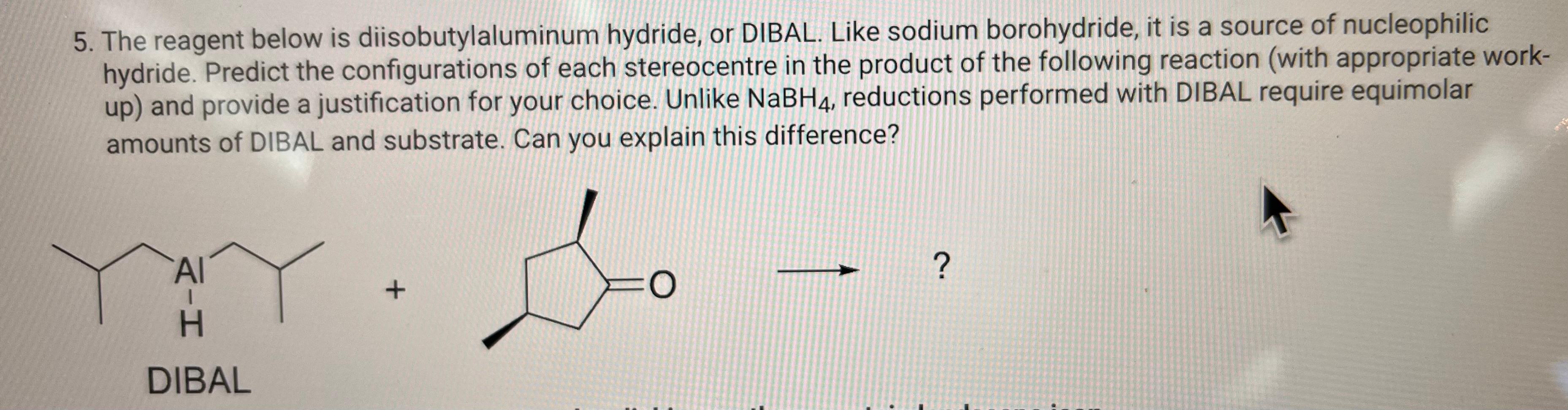 Solved 5. The reagent below is diisobutylaluminum hydride, | Chegg.com