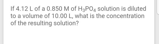 Solved If 4.12 L of a 0.850 M of H3PO4 solution is diluted | Chegg.com