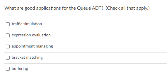 Solved What are good applications for the Queue ADT? (Check | Chegg.com