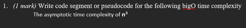 Solved 1. (l mark) Write code segment or pseudocode for the | Chegg.com