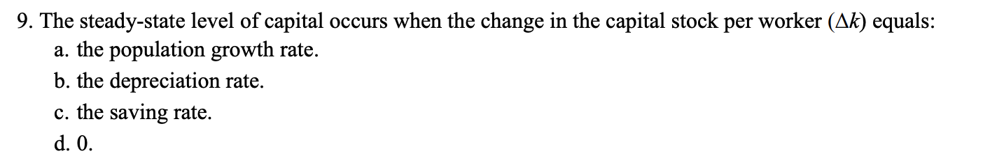 Solved 9. The steady-state level of capital occurs when the | Chegg.com