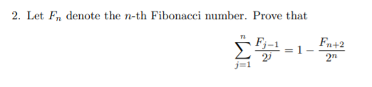 Solved 2. Let Fn denote the n-th Fibonacci number. Prove | Chegg.com
