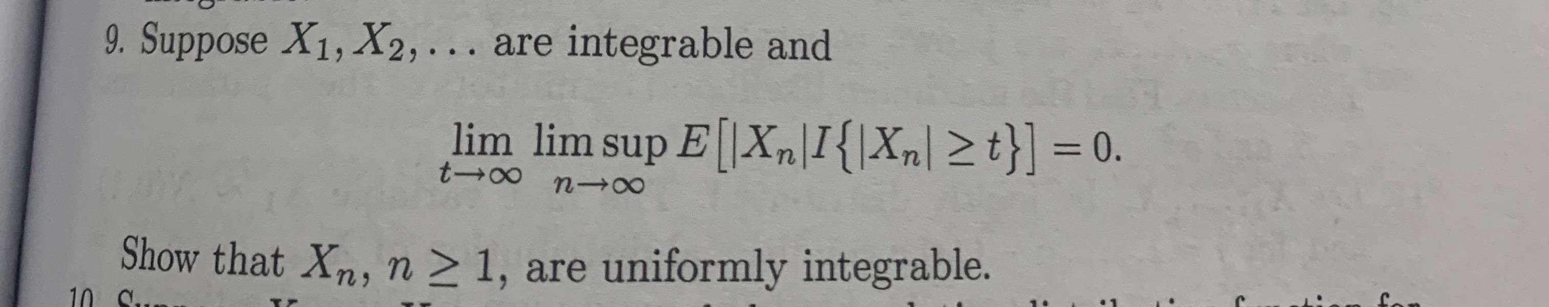 Solved 9. Suppose X1, X2, ... are integrable and lim lim sup | Chegg.com