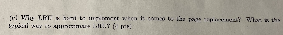Solved (c) Why LRU is hard to implement when it comes to the | Chegg.com