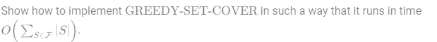 Solved Show how to implement GREEDY-SET-COVER in such a way | Chegg.com Solved Show how to implement GREEDY-SET-COVER in such a way | Chegg.com
