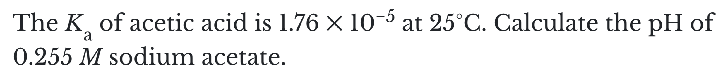 Solved ===The Ka ﻿of acetic acid is 1.76×10-5 ﻿at 25°C. | Chegg.com
