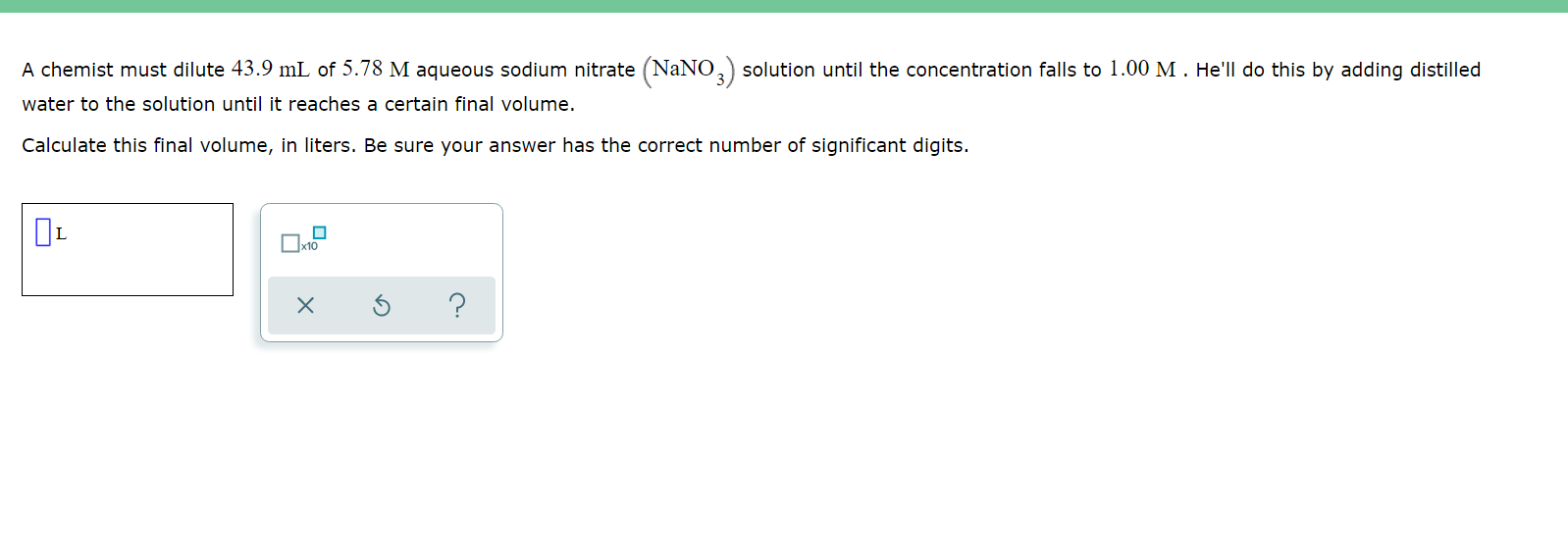 Solved A chemist must dilute 43.9 mL of 5.78 M aqueous | Chegg.com