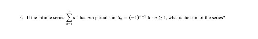 Solved 3. If the infinite series ∑n=1∞an has nth partial sum | Chegg.com