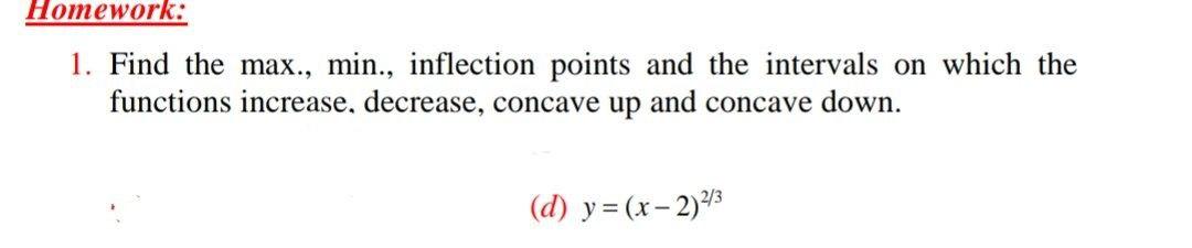 Solved Homework: 1. Find the max., min., inflection points | Chegg.com