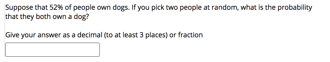 Solved Suppose that 52% of people own dogs. If you pick two | Chegg.com
