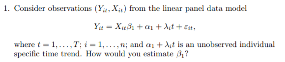 Solved 1. Consider observations (Yit, Xit) from the linear | Chegg.com