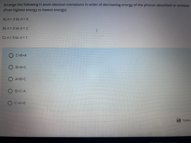 Solved Arrange the following H atom electron transitions in | Chegg.com