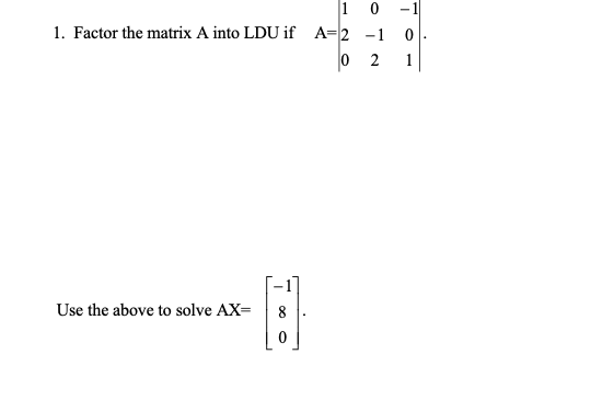 Solved 10 1. Factor the matrix A into LDU if A=2 -1 2 0 1 | Chegg.com