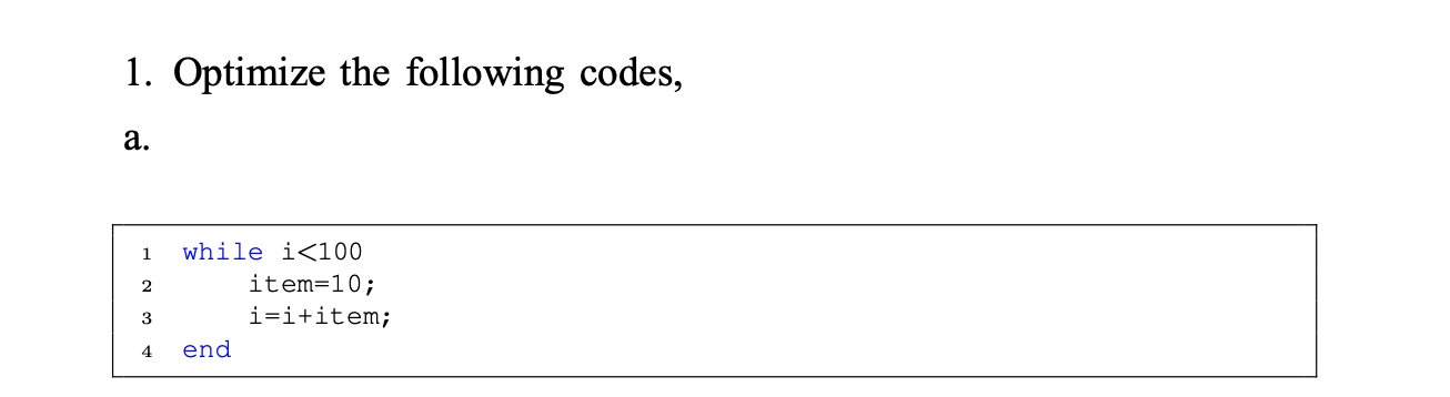 Solved 1. Optimize the following codes, a. 1 2 while i