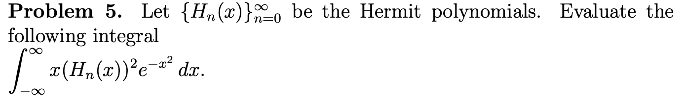 Solved Problem 5. Let {H,(x)}r-o be the Hermit polynomials. | Chegg.com