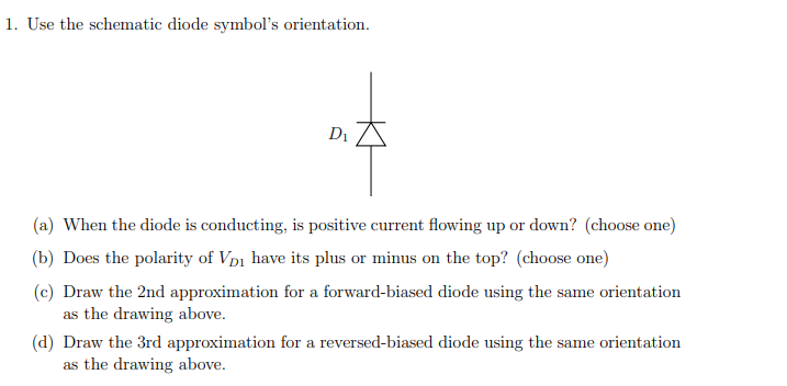 Solved 1. Use the schematic diode symbol's orientation. (a) | Chegg.com