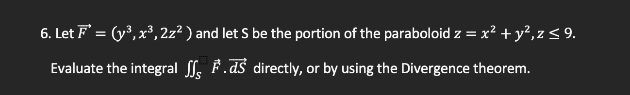Solved = 6. Let F = (y3, x3, 2z2 ) and let S be the portion | Chegg.com