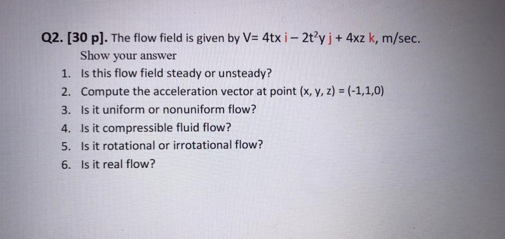 Solved Q2. [30 p). The flow field is given by V= 4txi - 2t²y | Chegg.com