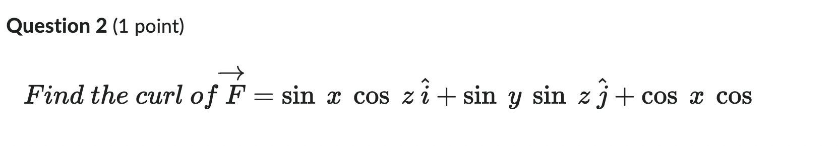Solved Question 2 (1 ﻿point)Find the curl of | Chegg.com