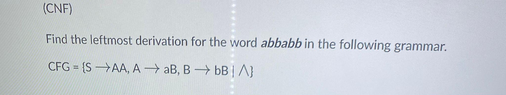 Solved (CNF) Find the leftmost derivation for the word | Chegg.com