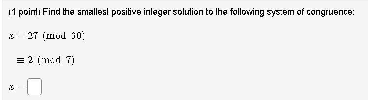 Solved (1 point) Find the smallest positive integer solution | Chegg.com